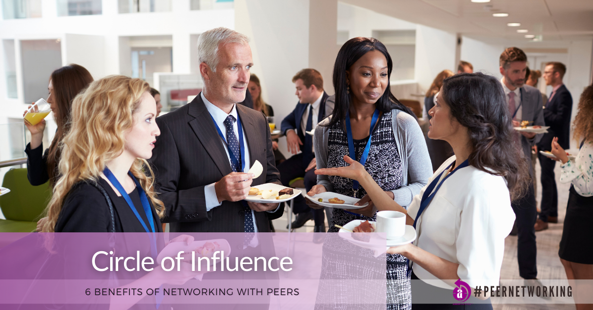 CIRCLE OF INFLUENCE: 6 Benefits Of Networking With Peers - AdminUniverse